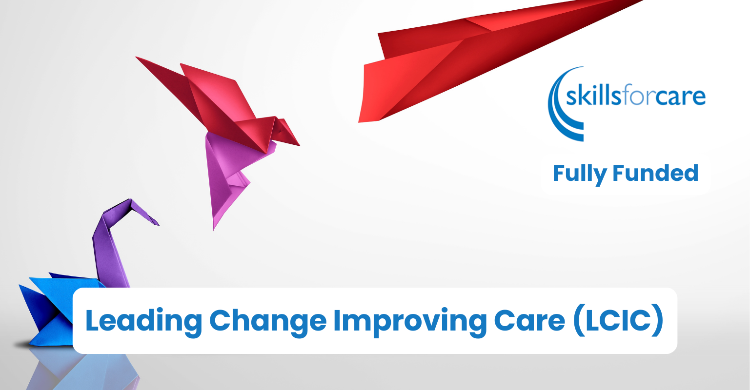 Leading Change Improving Care (LCIC) | CareTutor | Social Care eLearning